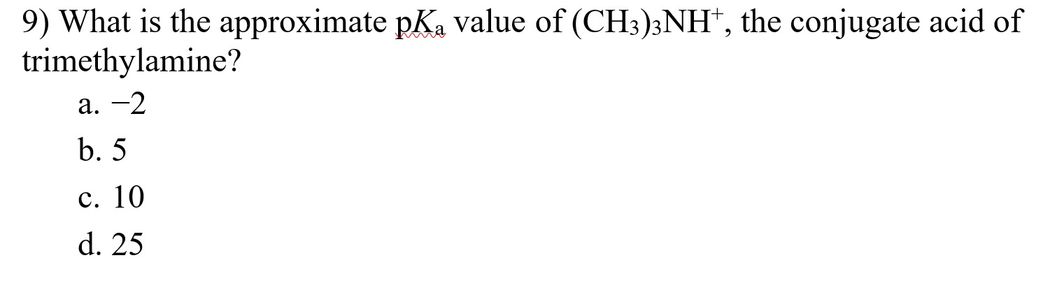Solved 9) What is the approximate pKa value of (CH3)3NH", | Chegg.com