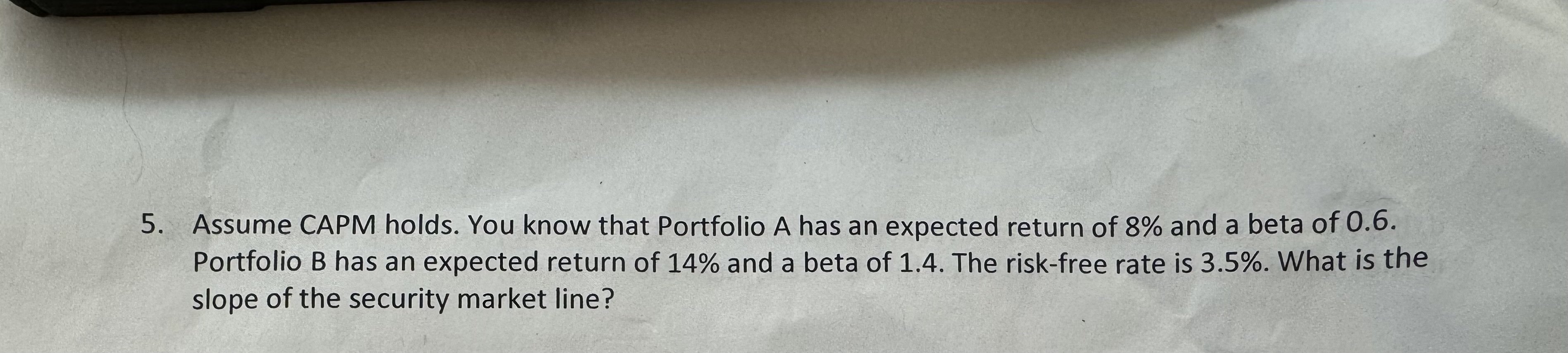 Solved 5. Assume CAPM holds. You know that Portfolio A has | Chegg.com