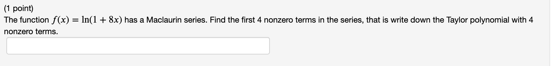 Solved (1 point) The function f(x) = ln(1 + 8x) has a | Chegg.com