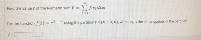 Solved rn Σ f(c) k 1 Find the value V of the Riemann sum ν | Chegg.com