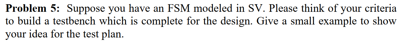 Solved Problem 5: Suppose you have an FSM modeled in SV. | Chegg.com