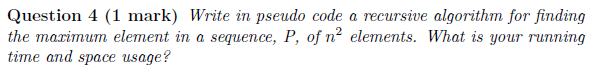 Solved Question 4 (1 mark) Write in pseudo code a recursive | Chegg.com