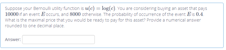 Solved Suppose Your Bernoulli Utility Function Is U C