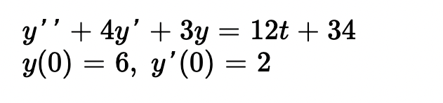 Solved y′′+4y′+3y=12t+34 y(0)=6,y′(0)=2Consider the initial | Chegg.com Solved y′′+4y′+3y=12t+34 y(0)=6,y′(0)=2Consider the initial | Chegg.com