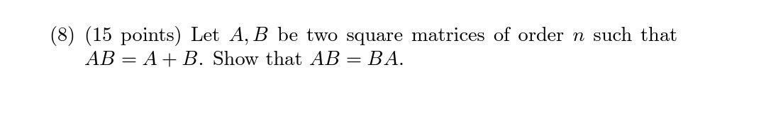 Solved 8 15 Points Let A B Be Two Square Matrices Of