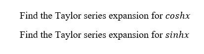 Solved Find the Taylor series expansion for coshx Find the | Chegg.com