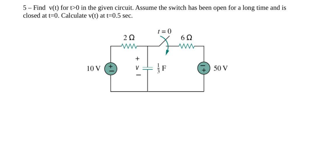 Solved 5 - Find v(t) for t>0 in the given circuit. Assume | Chegg.com