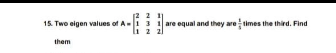 Solved 12 2 1 15. Two eigen values of A- 1 3 1 are equal and | Chegg.com