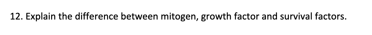 Solved 12. Explain the difference between mitogen, growth | Chegg.com