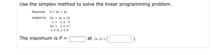 Solved Use the simplex method to solve the linear | Chegg.com