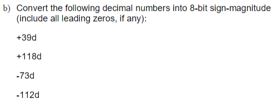 Solved b) Convert the following decimal numbers into 8-bit | Chegg.com