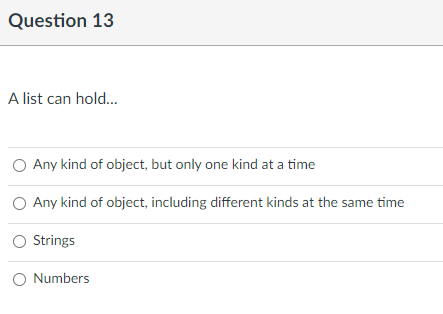 Solved Question 13 A list can hold... Any kind of object, | Chegg.com