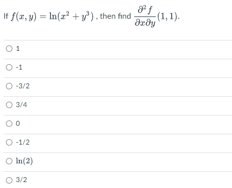 Solved If f(x,y)=ln(x2+y3), then find ∂x∂y∂2f(1,1). 1 −1 | Chegg.com