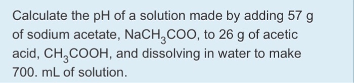 Solved Calculate the pH of a solution made by adding 57g of | Chegg.com