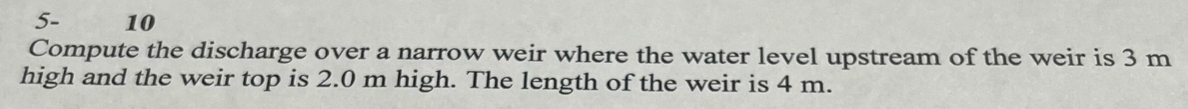 Solved 5- 10 Compute the discharge over a narrow weir where | Chegg.com