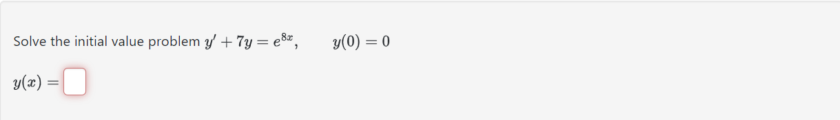 Solved Solve the initial value problem y′+7y=e8x,y(0)=0 | Chegg.com