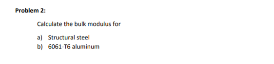Solved Problem 2: Calculate the bulk modulus for a) | Chegg.com
