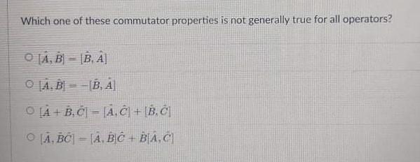 Solved Which one of these commutator properties is not | Chegg.com