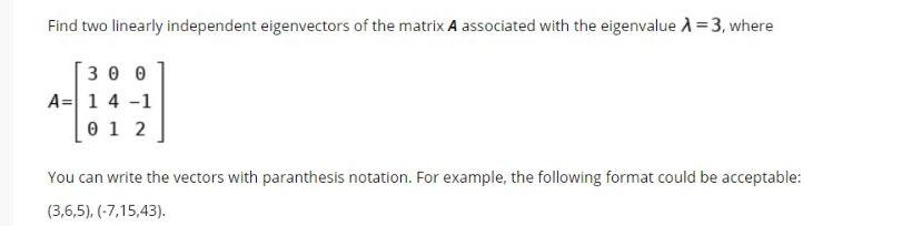 Solved Find two linearly independent eigenvectors of the | Chegg.com