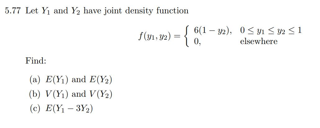 Solved 5.77 Let Yį and Y2 have joint density function f(y1, | Chegg.com Solved 5.77 Let Yį and Y2 have joint density function f(y1, | Chegg.com