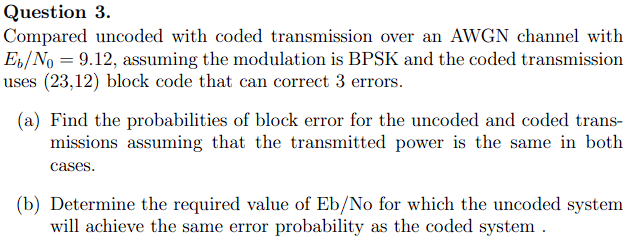 Solved Compared uncoded with coded transmission over an AWGN | Chegg.com