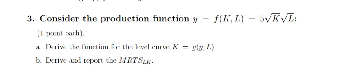 Solved 3. Consider the production function y=f(K,L)=5KL : (1 | Chegg.com