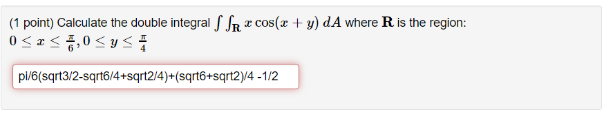 Solved (1 point) Calculate the double integral SSR x cos(x + | Chegg.com