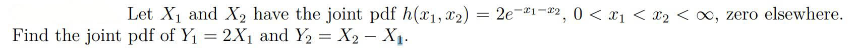Solved Let X1 and X2 have the joint pdf h(x1,x2)=2e−x1−x2,0 | Chegg.com