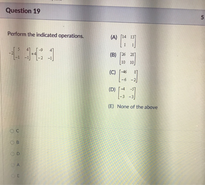 Solved Question 19 Perform the indicated operations. (A) [14 | Chegg.com Solved Question 19 Perform the indicated operations. (A) [14 | Chegg.com