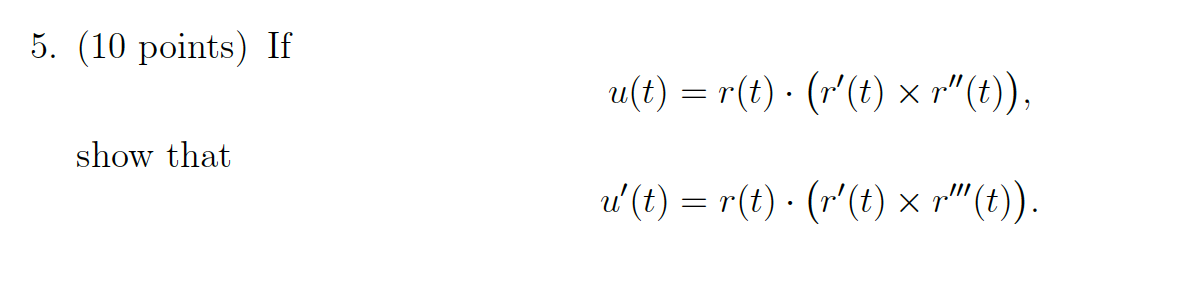 Solved 5. (10 points) If u(t)=r(t)⋅(r′(t)×r′′(t)) show that | Chegg.com