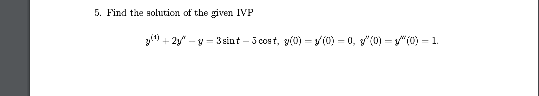 Solved 5. Find the solution of the given IVP y (4) + 2y ′′ + | Chegg.com