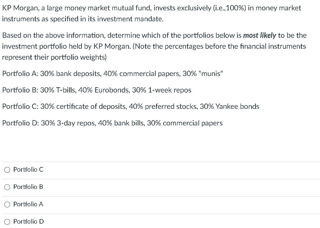 Solved KP Morgan, a large money market mutual fund, invests | Chegg.com