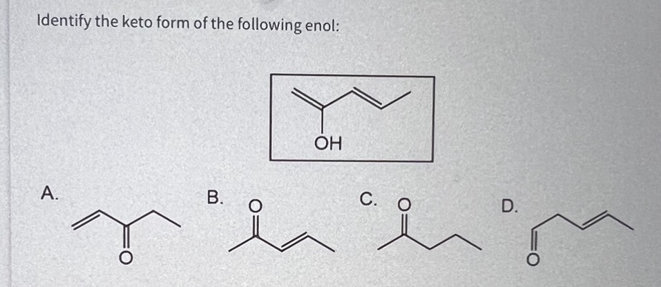 Solved Identify the keto form of the following enol: A. B. | Chegg.com