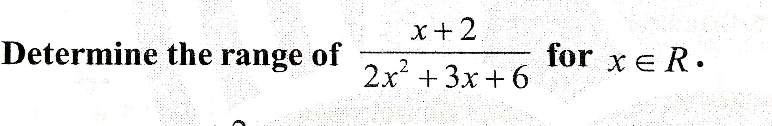 Solved x + 2 Determine the range of for xeR 2x² + 3x + 6 | Chegg.com
