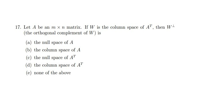 Solved 17. Let A be an m × n matrix. If W is the column | Chegg.com