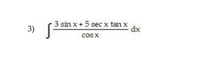 Solved 3) 3 sin x + 5 sec x tan x dx cosx | Chegg.com
