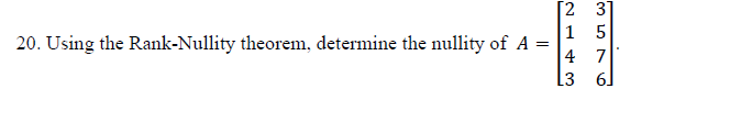 Solved 20. Using the Rank-Nullity theorem, determine the | Chegg.com