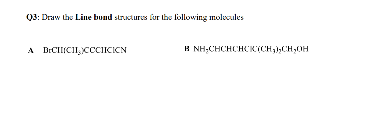 Solved Q3: Draw the Line bond structures for the following | Chegg.com