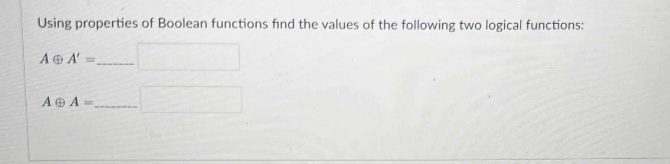 Solved Using properties of Boolean functions find the values | Chegg.com