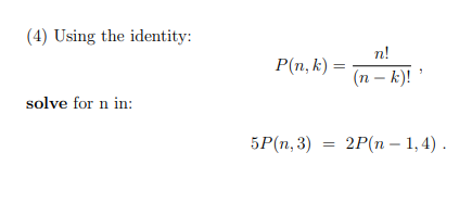 Solved (4) Using the identity: P(n,k)=(n−k)!n!, solve for n | Chegg.com
