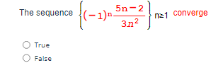 Solved The sequence {(−1)n3n25n−2}n⩾1 converge True False | Chegg.com
