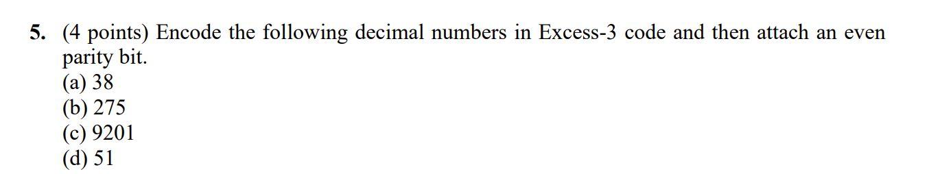 Solved 5. (4 points) Encode the following decimal numbers in | Chegg.com