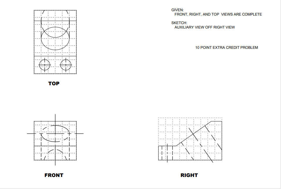 Solved GIVEN: FRONT, RIGHT, AND TOP VIEWS ARE COMPLETE | Chegg.com