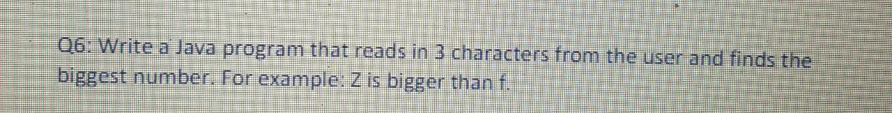 Solved Q6 Write A Java Program That Reads In 3 Characters 