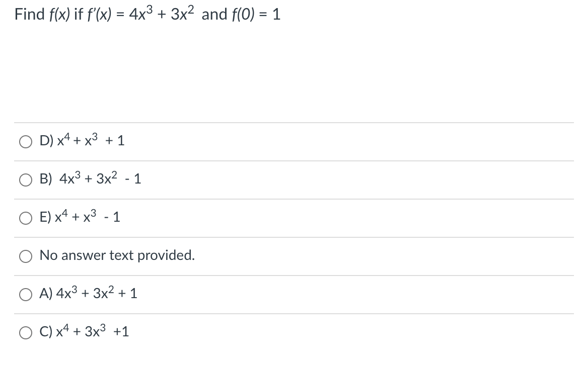 Solved Find f(x) if f'(x) = 4x3 + 3x2 and f(0) = 1 D) x4 + | Chegg.com