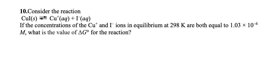Solved 10.Consider the reaction CuI(s)=Cu+(aq)+I−(aq) If the | Chegg.com