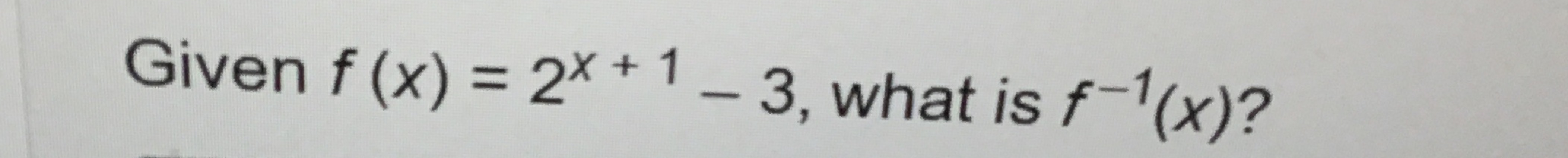 Solved Given f(x)=2x+1-3, ﻿what is f-1(x) ? | Chegg.com