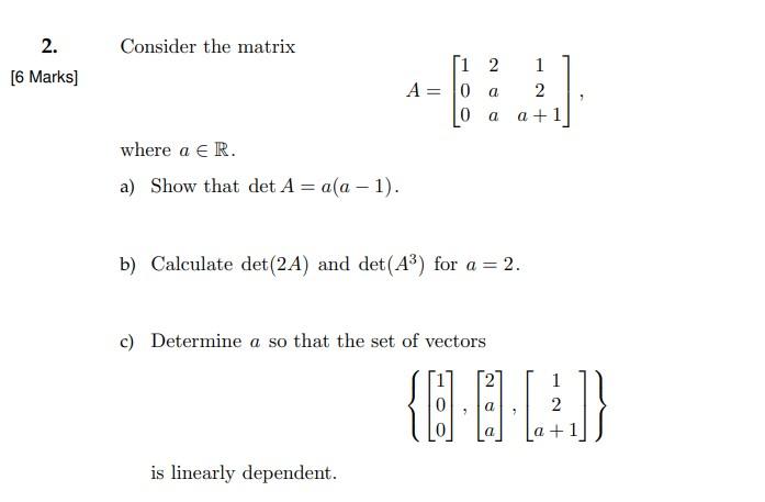 Solved Consider the matrix A=⎣⎡1002aa12a+1⎦⎤ where a∈R. a) | Chegg.com