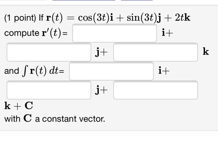 Solved (1 point) If r(t)-cos(3t)i + sin(3t)j+ 2tk compute | Chegg.com