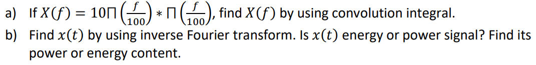 Solved a) If X(f)=10Π(100f)∗Π(100f), find X(f) by using | Chegg.com